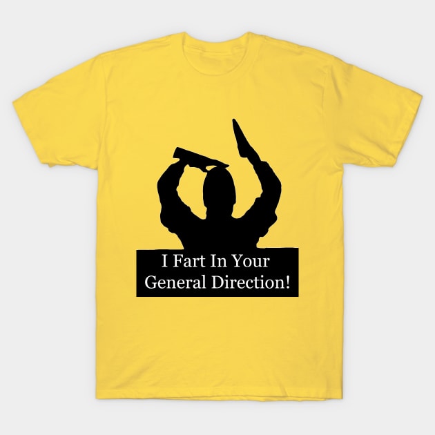 I fart in your general direction! - Monty Python And The Holy Grail - T-Shirt | TeePublic